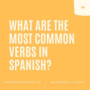 10 most common Spanish verbs - Learn More Than Spanish